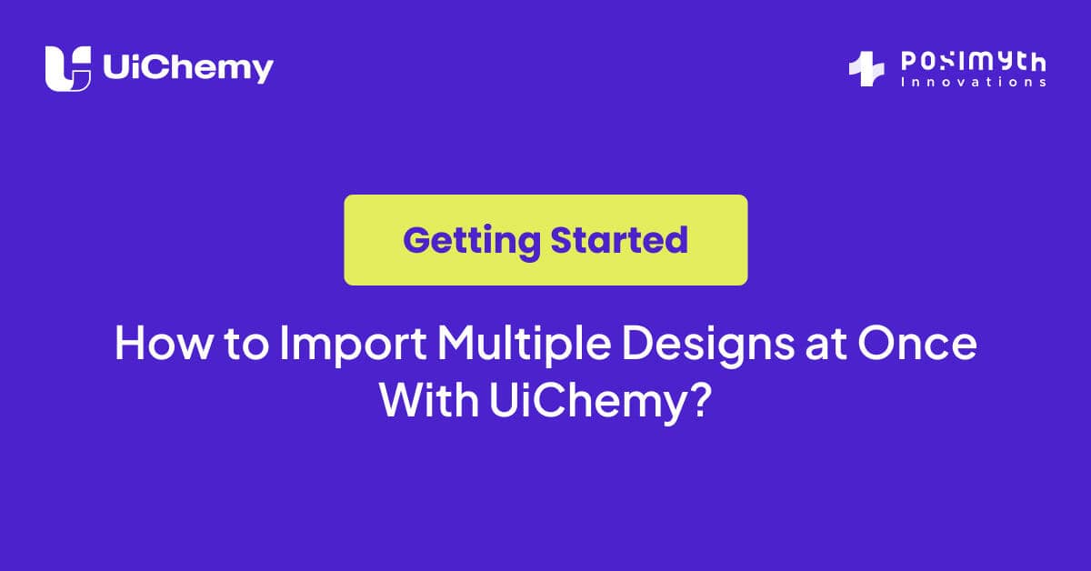 How to Import Multiple Designs at Once With UiChemy? - UiChemy