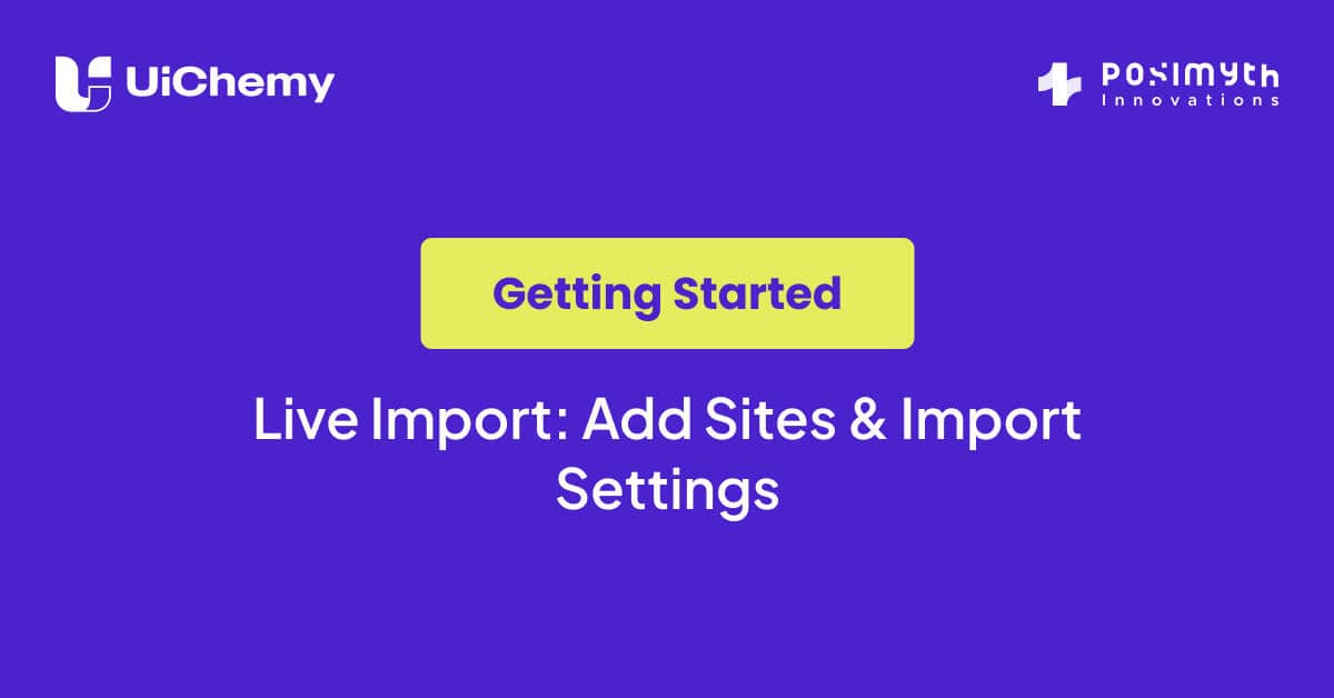 Live Import: Add Sites & Import Settings - UiChemy